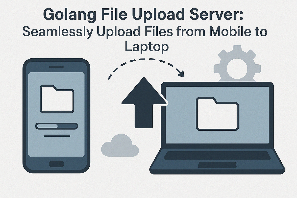 Golang File Upload Server: Seamlessly Upload Files from Mobile to Laptop | by Harishkumar Pillai ...