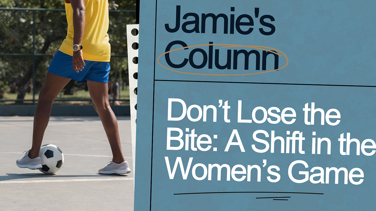 Column: Don’t Lose the Bite: A Shift in the Women’s Game | by Jamie ...