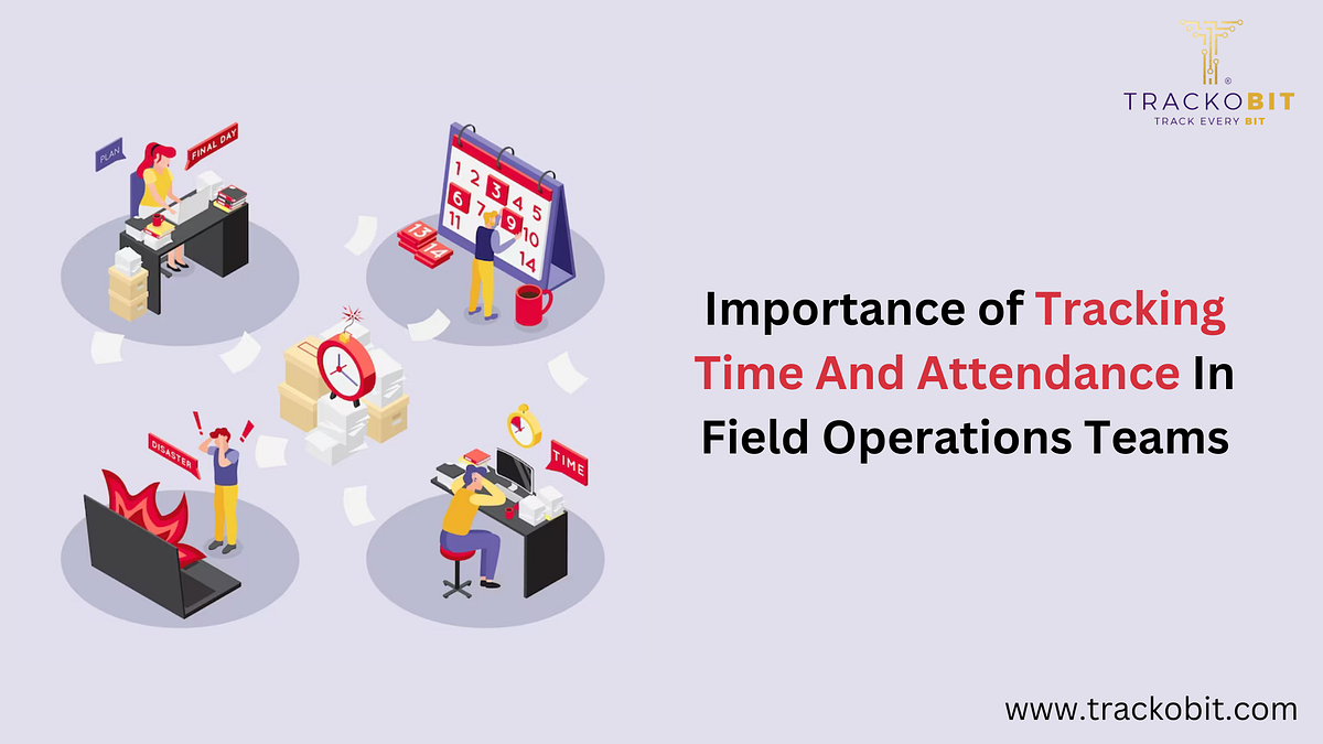 Importance of Tracking Time And Attendance In Field Operations Teams ...