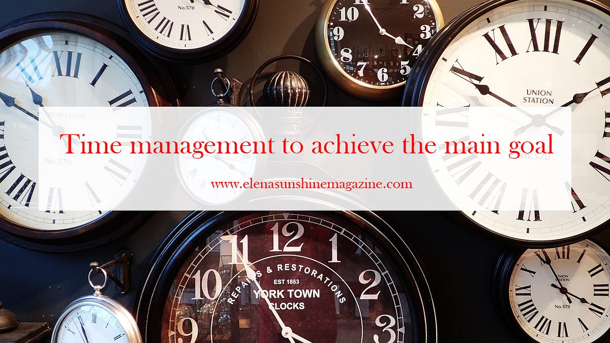 Time management to achieve the main goal | by Elena "Sunshine" Petrova ...
