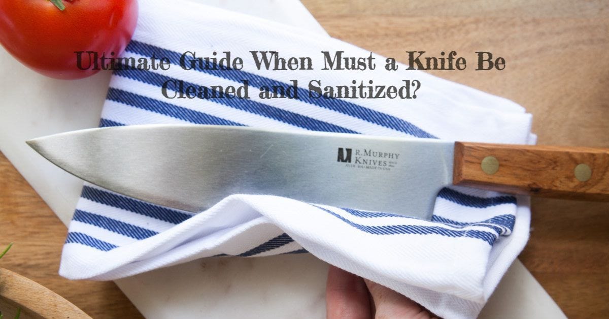 Ultimate Guide: When Must a Knife Be Cleaned and Sanitized? | by ...