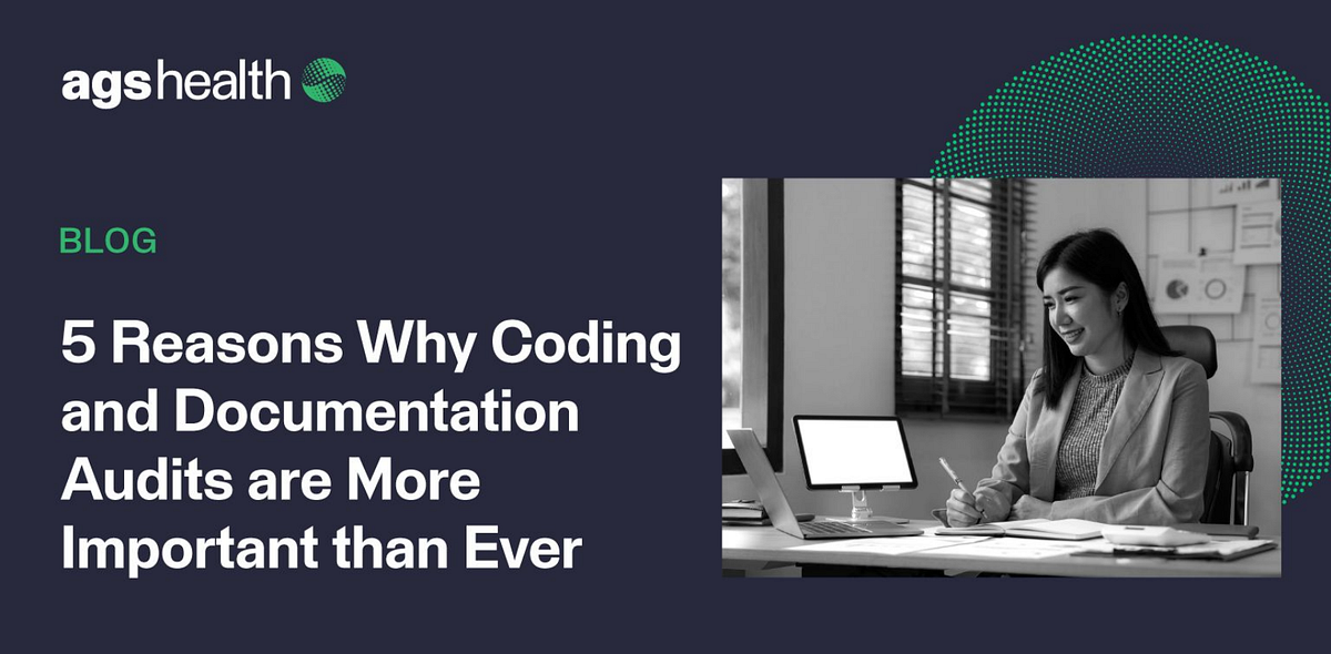 5 Reasons Why Coding and Documentation Audits are More Important Than Ever | by AGS Health | Medium