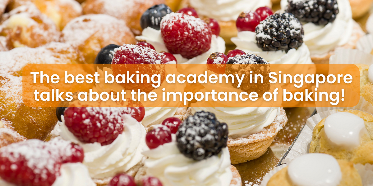 The best baking academy in Singapore talks about the importance of ...