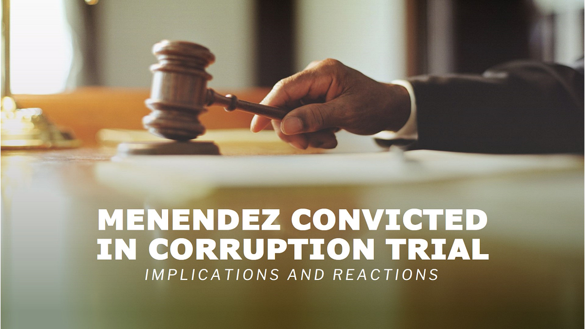 Sen. Bob Menendez Convicted in Federal Corruption Trial: Implications ...