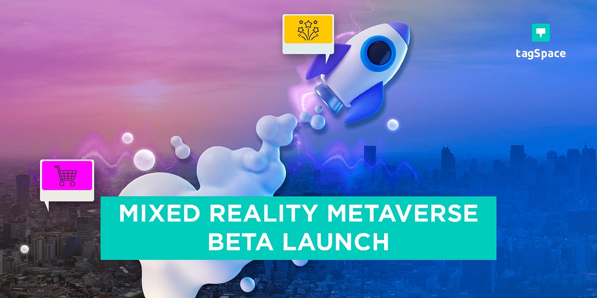 Mixed Reality Metaverse Beta Launch | by tagSpace | Medium