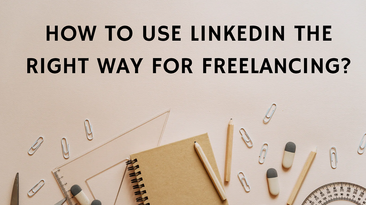 How to use LinkedIn the right way for freelancing? | by Afnan Jalil ...