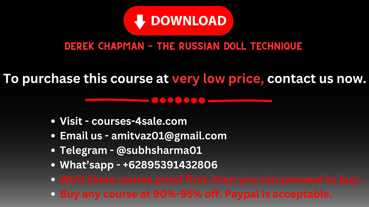 [Courses-4sale.com] Derek Chapman — The Russian Doll Technique | by Clickshop | May, 2024 | Medium