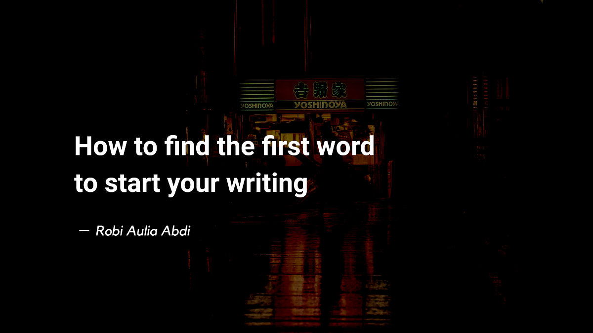 How to find the first word to start your writing | by Robi Aulia Abdi ...