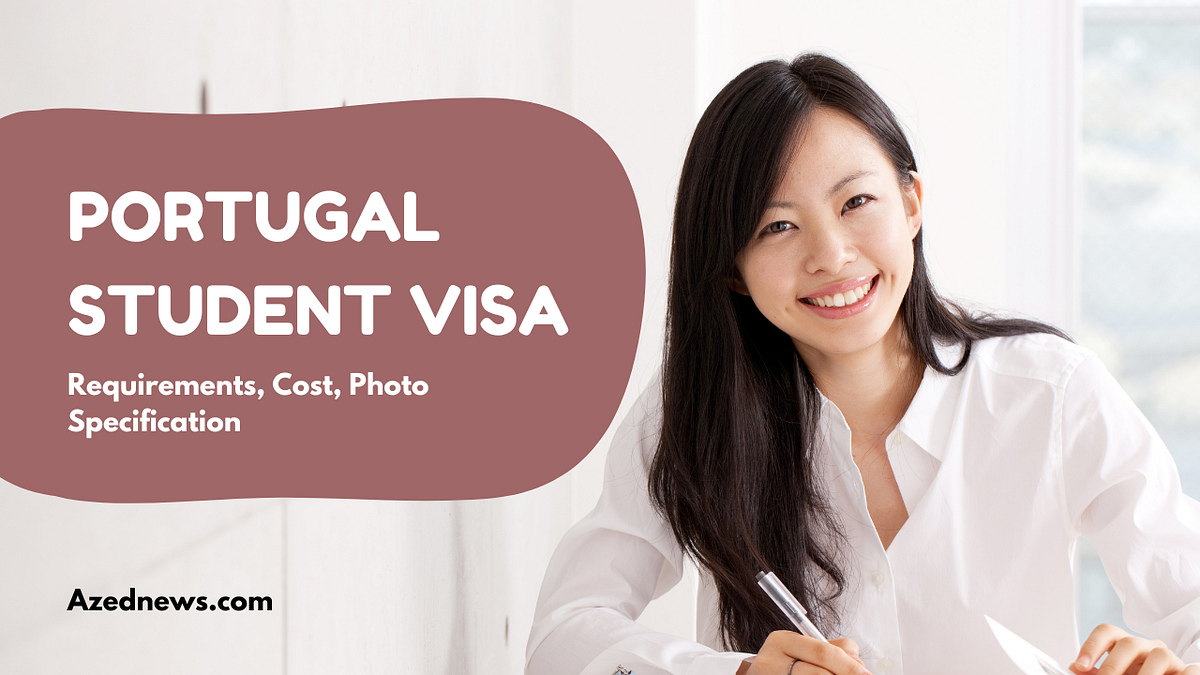 Portugal Student Visa — Requirements, Cost, Photo Specification | by ...