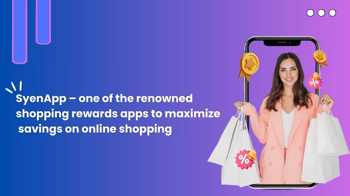 SyenApp — one of the renowned shopping rewards apps to maximize savings on online shopping | by ...