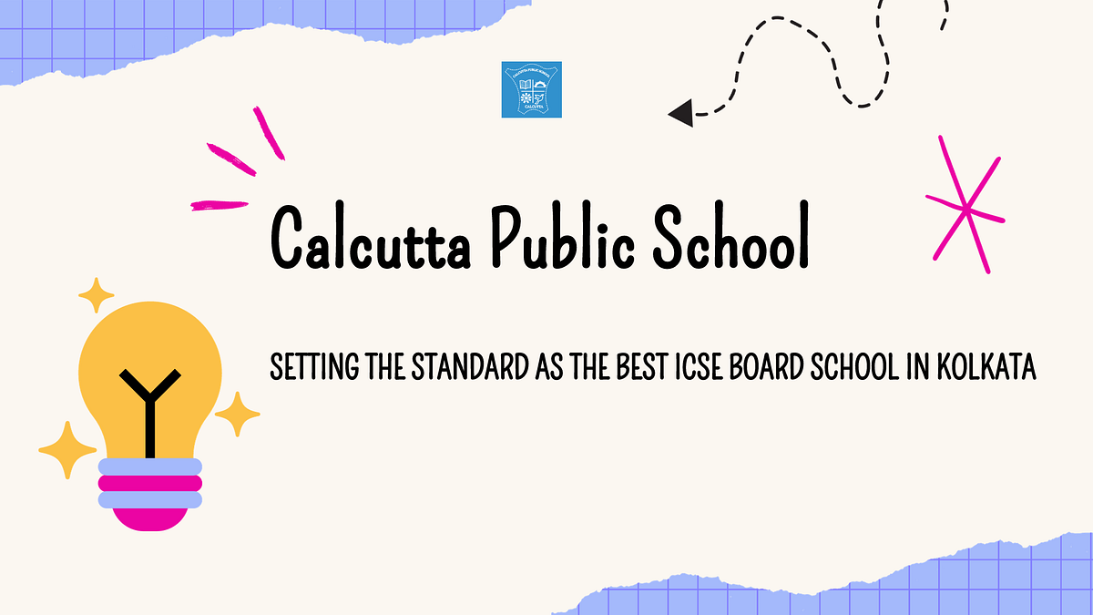 Calcutta Public School: Setting the Standard as the Best ICSE Board ...