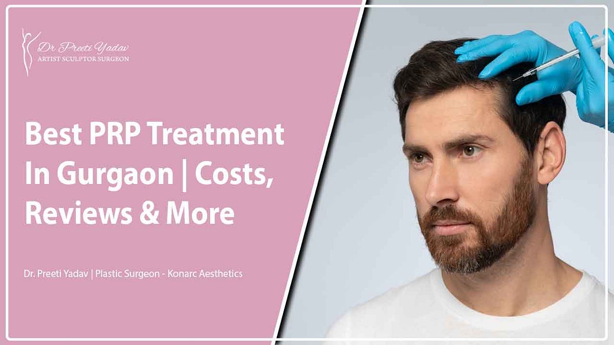 Best PRP Treatment In Gurgaon | Costs, Reviews & More | by Plastic ...