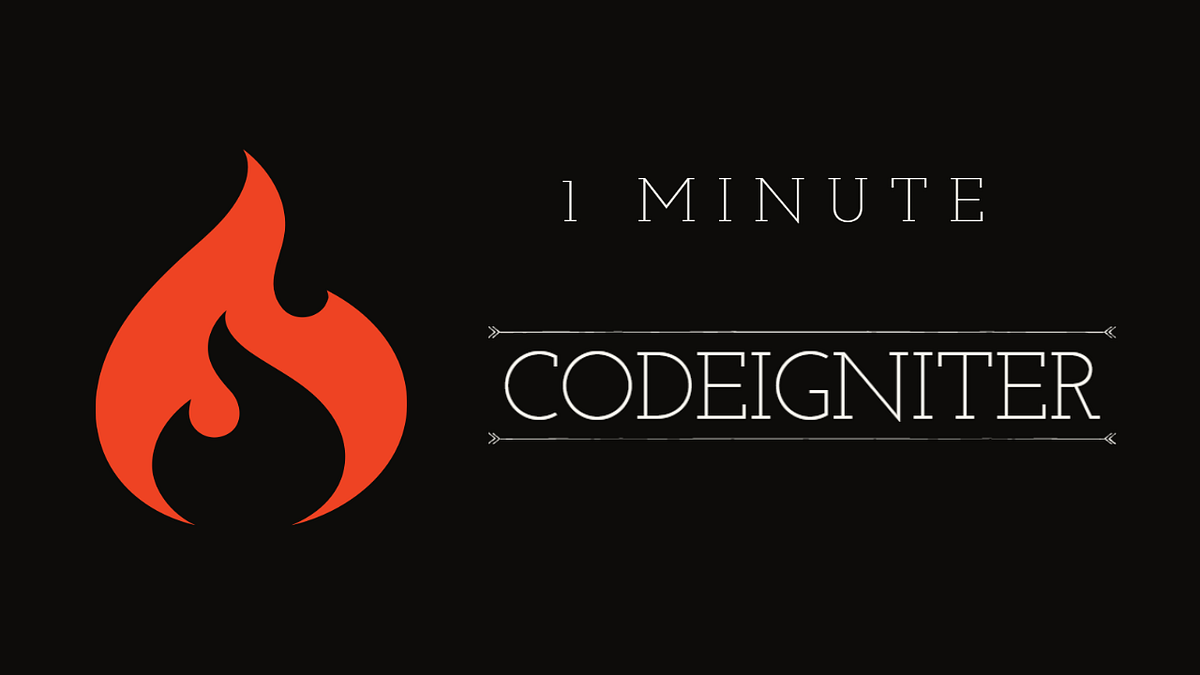 CodeIgniter : In One Minute. CodeIgniter is an open-source php web… | by RAKESH KR | Medium
