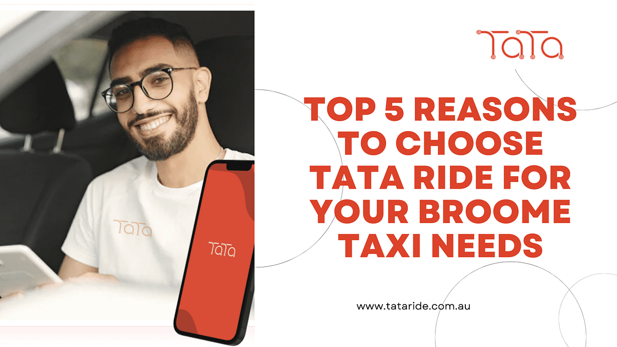 Top 5 Reasons to Choose TaTa Ride for Your Broome Taxi Needs | by ...
