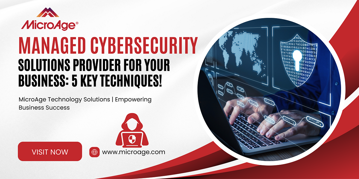 Managed Cybersecurity Solutions Provider For Your Business: 5 Key Techniques! | by MicroAge | Medium