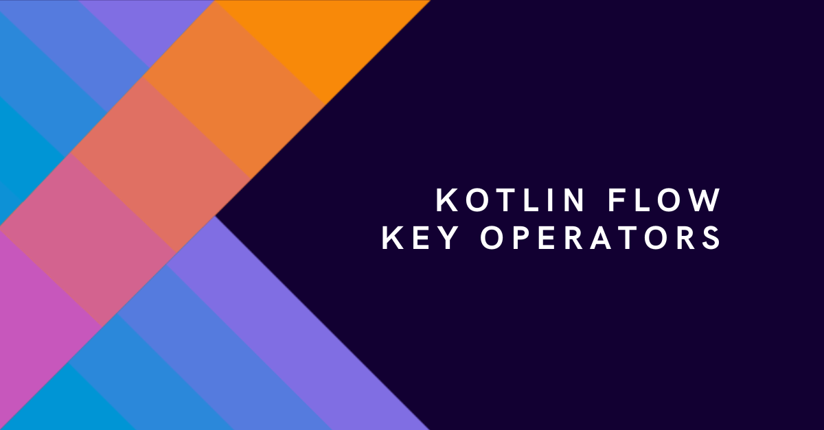 Understanding Kotlin Flow: Key Operators for Asynchronous Programming ... Understanding Kotlin Flow: Key Operators for Asynchronous Programming ...