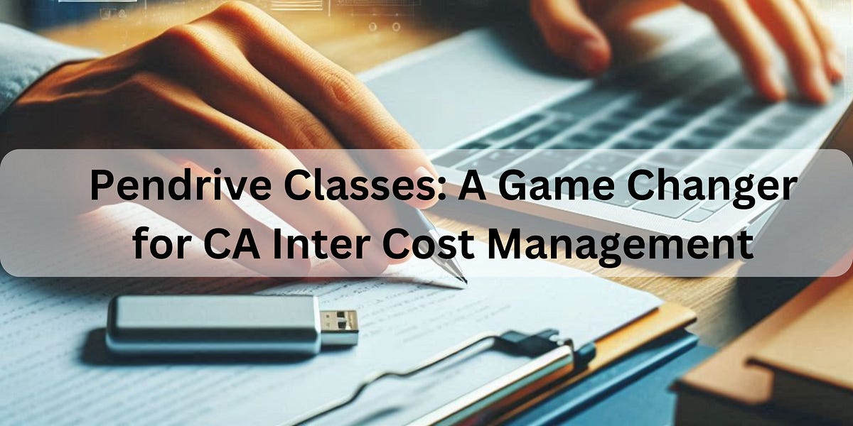 Pendrive Classes: A Game Changer for CA Inter Cost Management | by ...