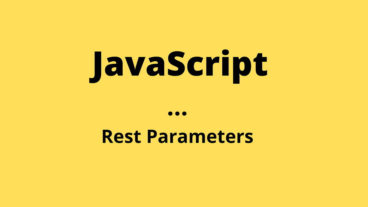 Rest Parameters — ES6 features-Part-2 | by Bhagirthi Jhamb | Medium