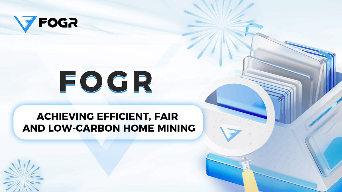 FOGR — — Achieving efficient, fair and low-carbon home mining | by FOGR ...