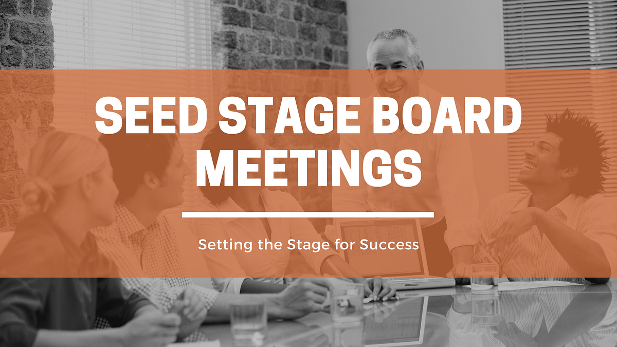 Setting the Stage for Success at Seed Stage Board Meetings | by Mary ...