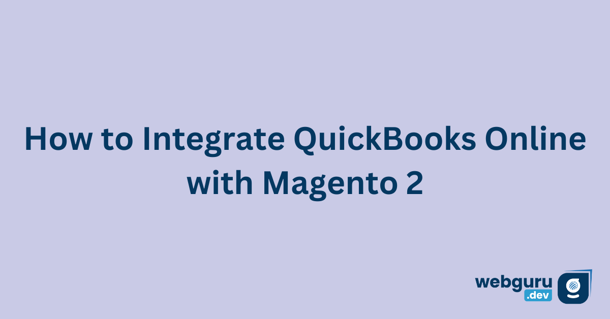 How to Integrate QuickBooks Online with Magento 2 - Webgurudev - Medium