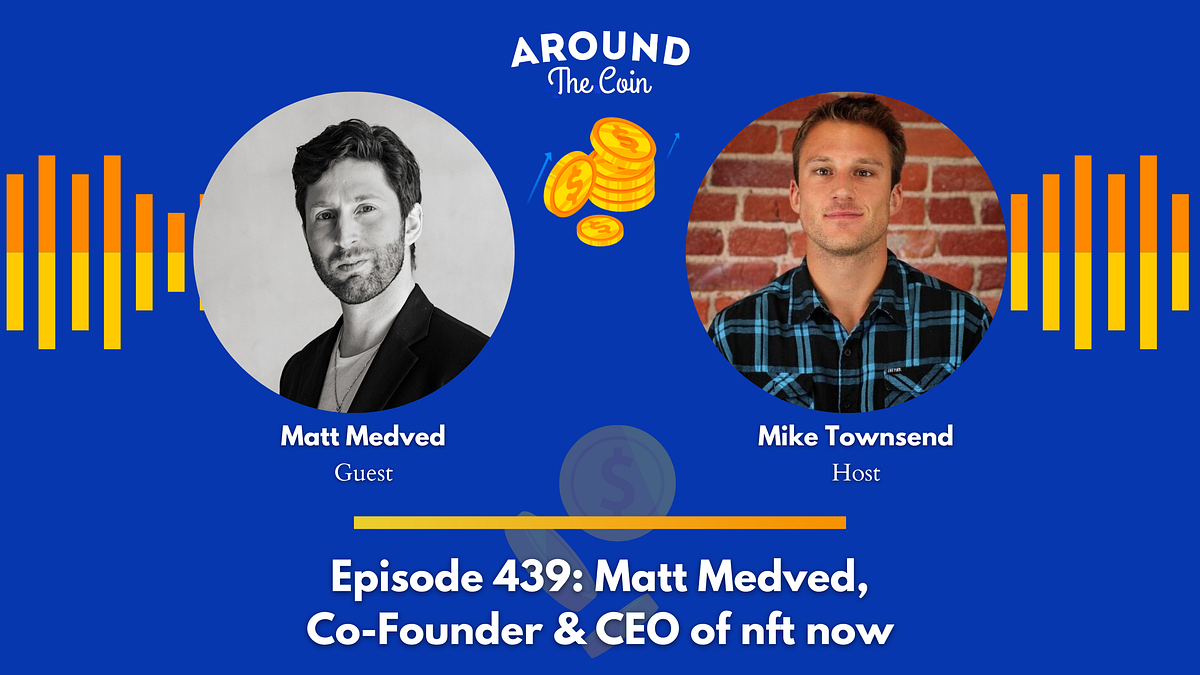 Matt Medved, Co-Founder & CEO of nft now | by Aroundthecoin | Around ...