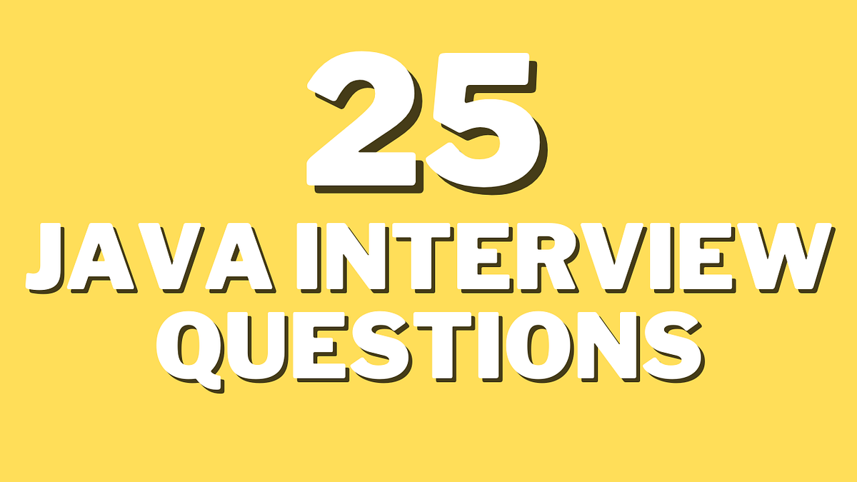 25 Popular Java Interview Questions With Answers Medium 25 Popular Java Interview Questions With Answers Medium