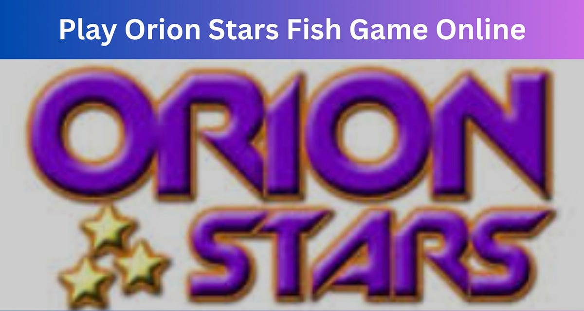 Orion Star is an engaging and vibrant online gaming platform that ...