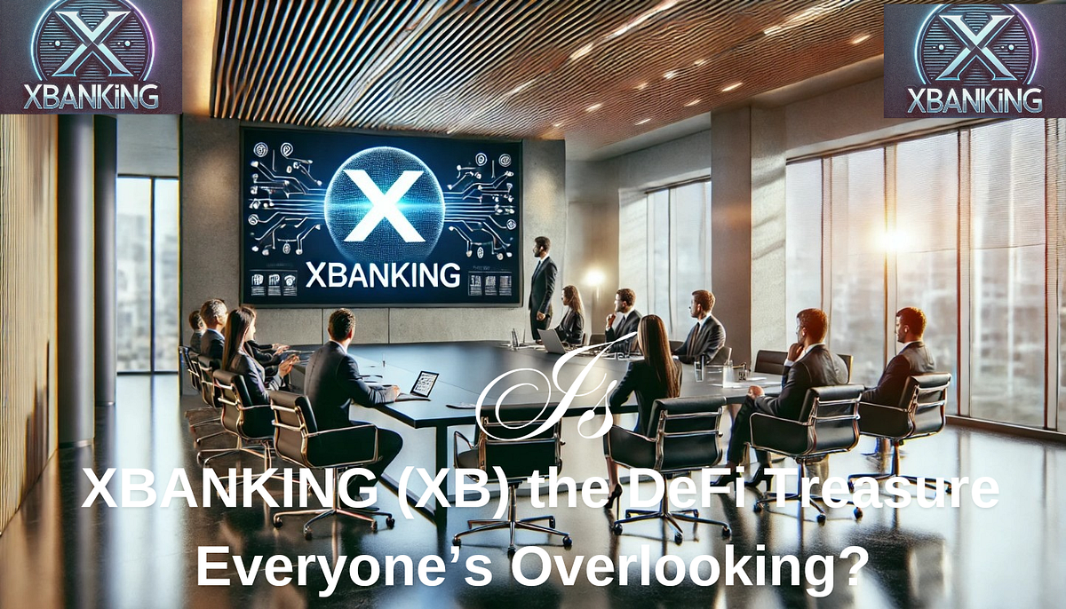 "IS XBANKING (XB) THE DEFI TREASURE EVERYONES’S OVERLOOKING?" | by Mma Gold | Nov, 2024 | Medium