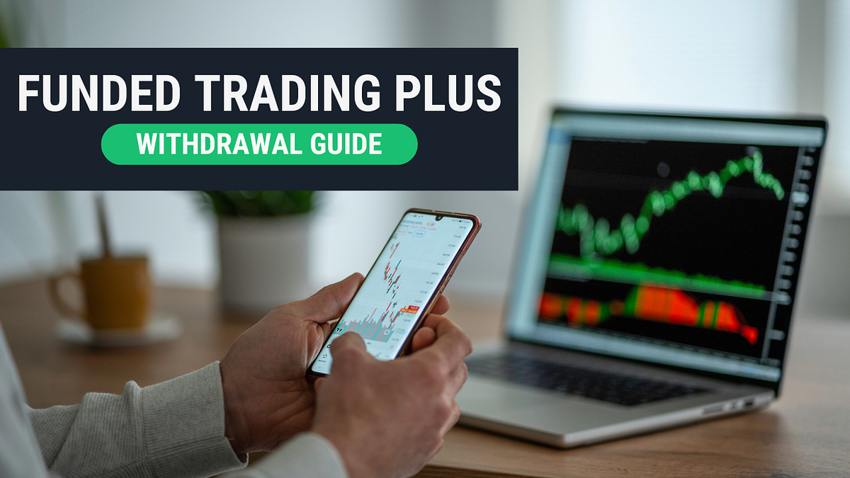 Funded Trading Plus Withdrawal. Explore how Funded Trading Plus… | by Deala | Apr, 2024 | Medium
