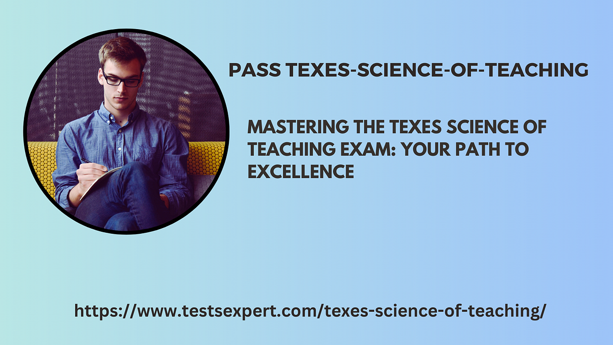 Mastering the TExES Science of Teaching Exam: Your Path to Excellence ...
