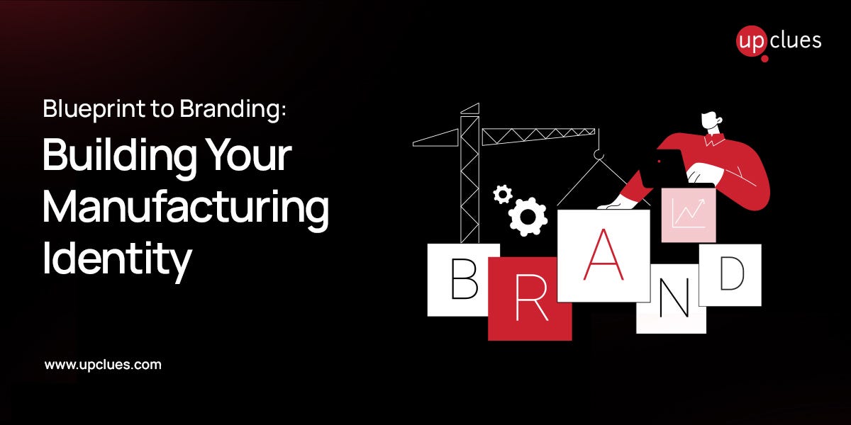 Boost Your Manufacturing Business with Strong Branding - Upclues ...