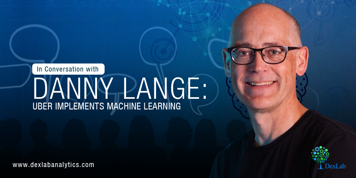 In Conversation with Danny Lange: Uber Implements Machine Learning | by ...