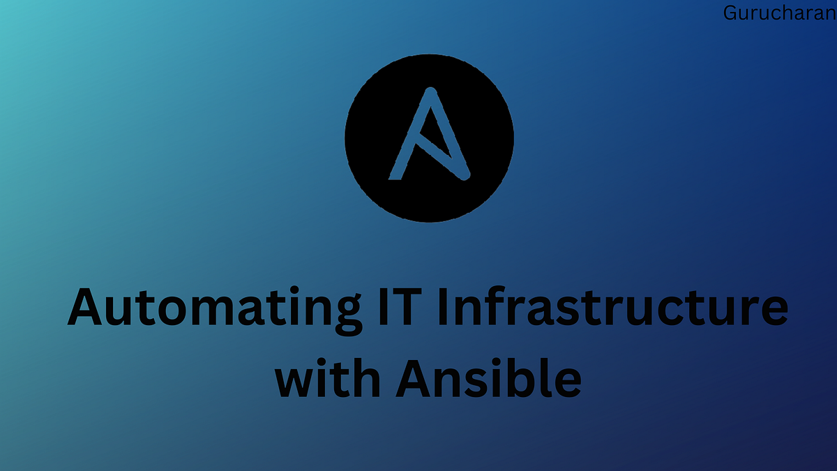 Automating IT Infrastructure with Ansible | by Gurucharan | Medium
