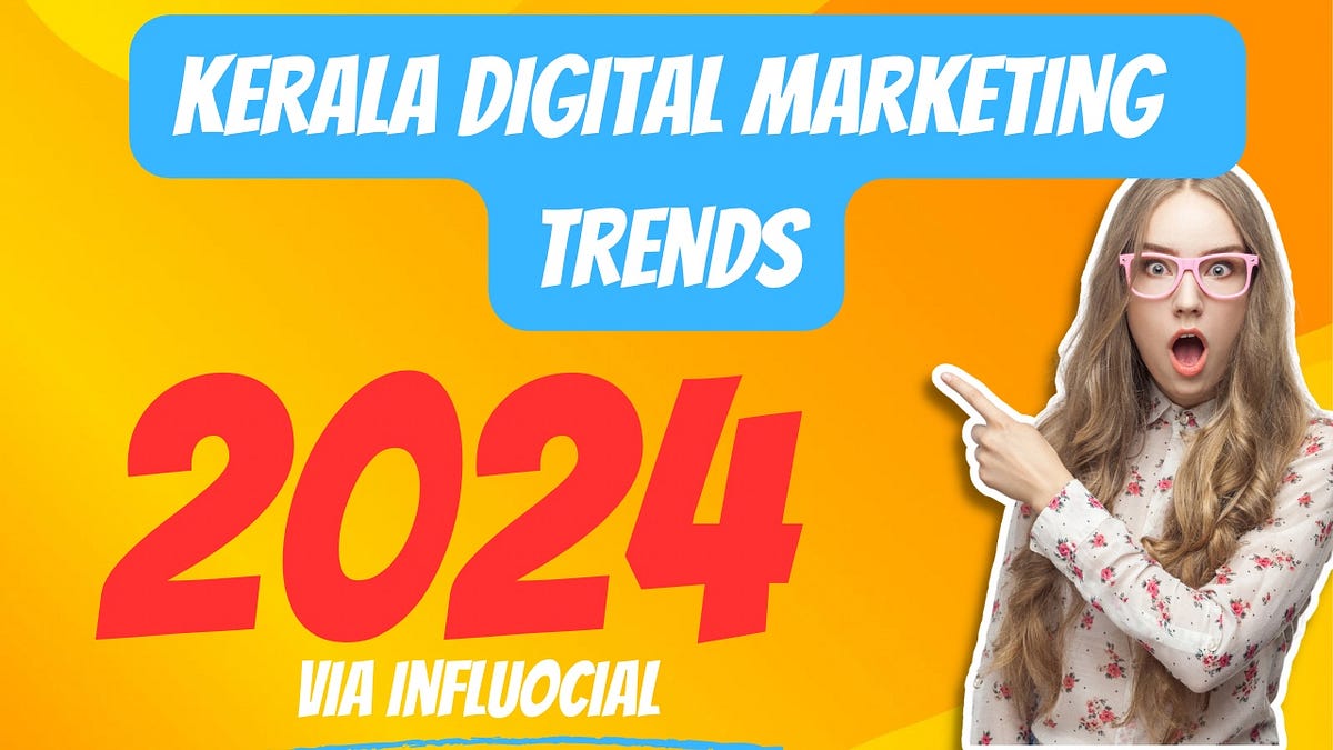 Unveiling the Future: Digital Marketing Trends in Kerala for 2024 | by Influocial Digital ...