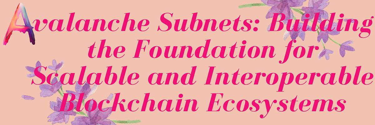Avalanche Subnets: Building the Foundation for Scalable and ...