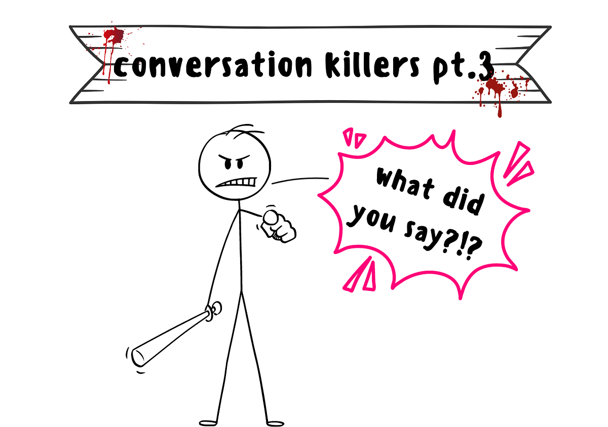 Avoid These 4 Conversation Killers. Part 3: Your Words | by Alex Y ...