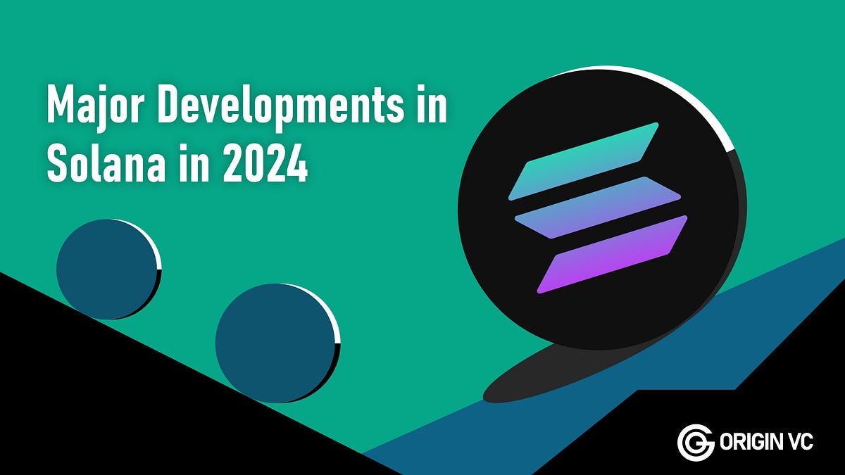Major Developments in Solana in 2024 | by OGVC | Aug, 2024 | Medium