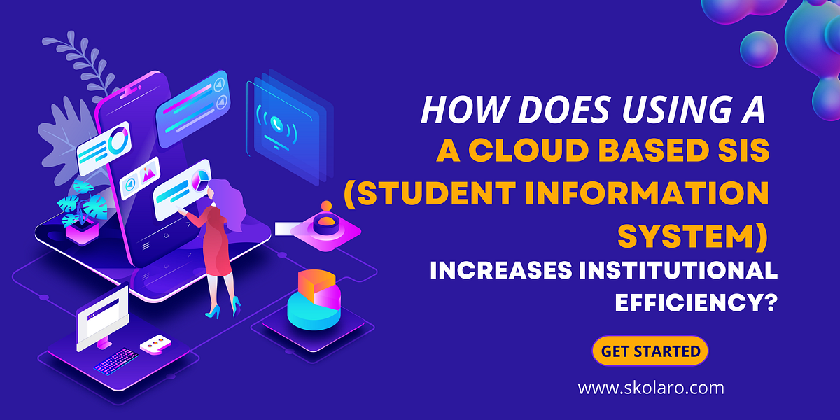 How Does Using A Cloud-Based SIS (Student Information System) Increases ...