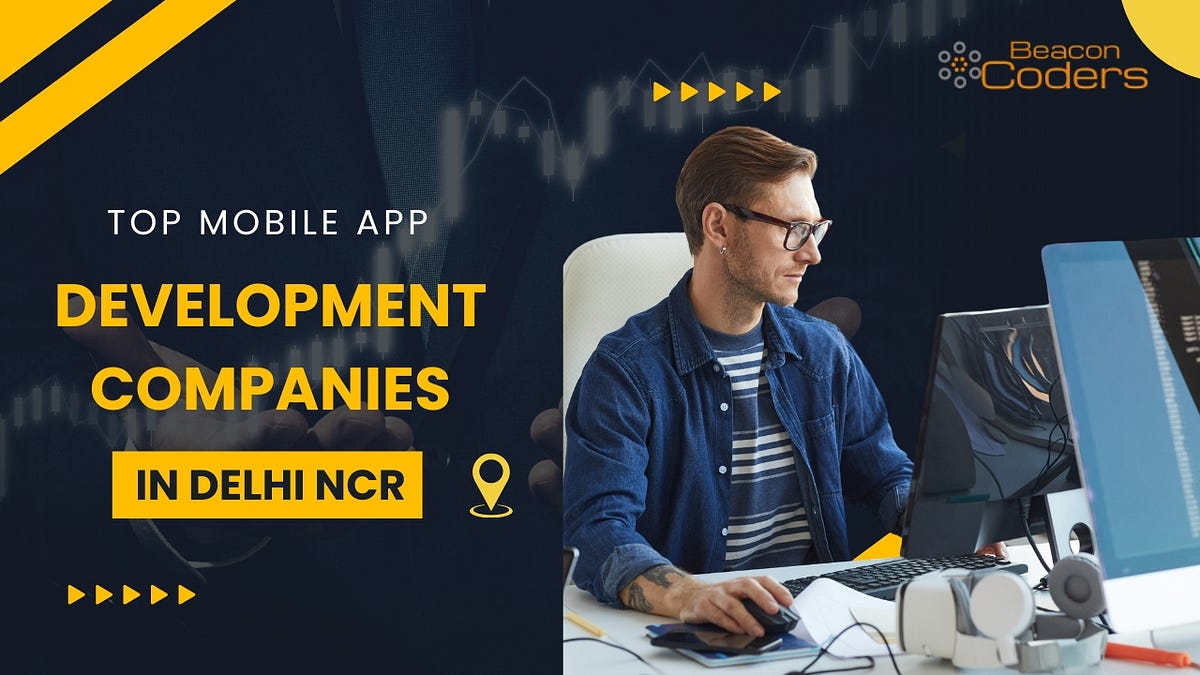 Top Mobile App Development Companies in Delhi NCR: Your Ultimate Guide ...