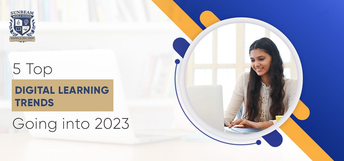 5 Top Digital Learning Trends Going Into 2023 — Sunbeam World School ...