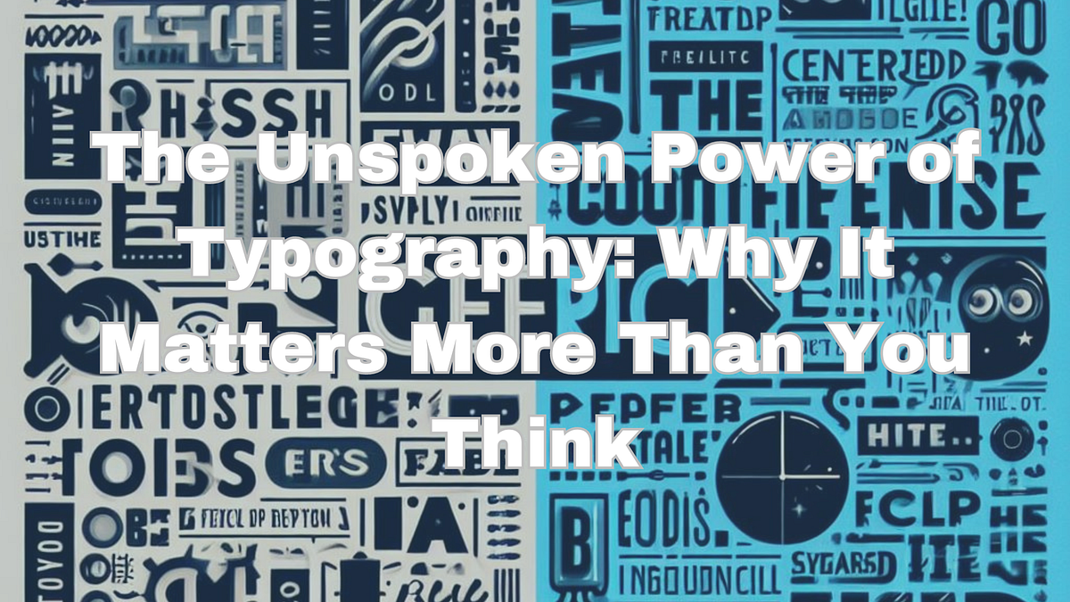 The Unspoken Power of Typography: Why It Matters More Than You Think ...