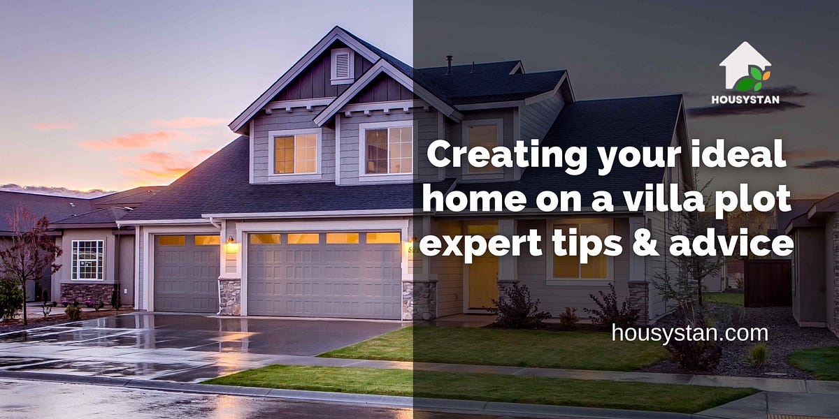 Creating Your Ideal Home on a Villa Plot: Expert Tips and Ideas | by ...