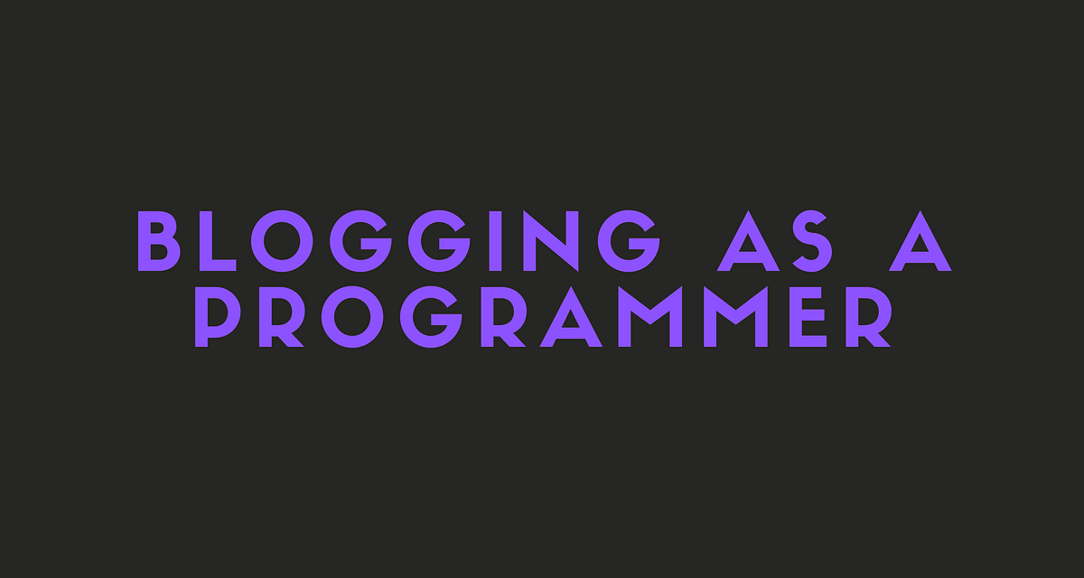 Why You Should Start Blogging As A Programmer | by Alim Arslan Kaya ...