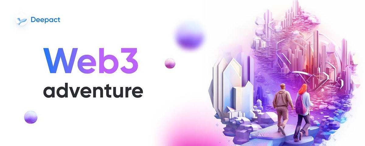 Embark on a Web3 Adventure with Deepact: Explore the Future of the Internet! 🌐🚀 - Deepact - Medium