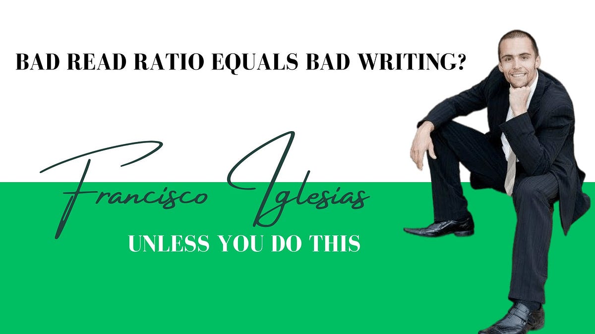 Bad Read Ratio Equals Bad Writing? | by Francisco Iglesias | Francisco ...