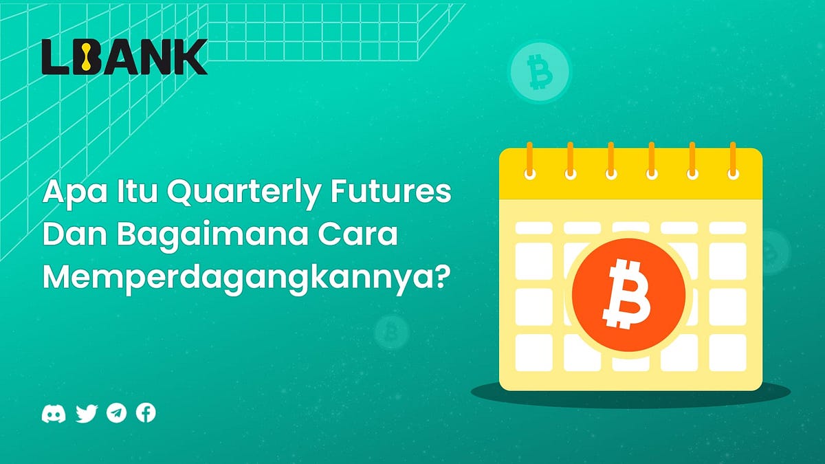 Apa Itu Quarterly Futures dan Bagaimana Cara Memperdagangkannya? | by LBank Indonesia | LBank ...