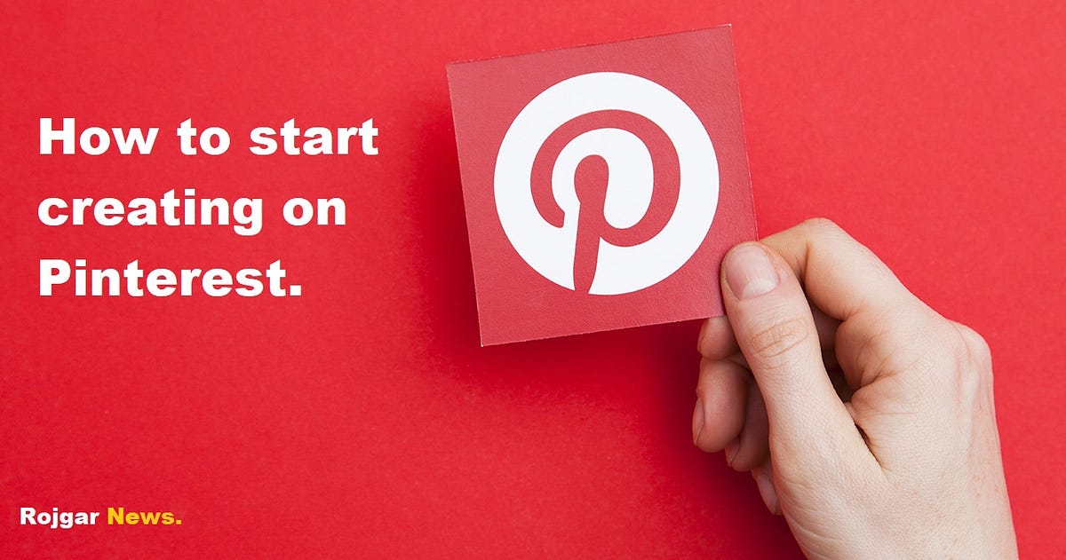How to start creating on Pinterest. | by Rojgar News | Jul, 2024 | Medium