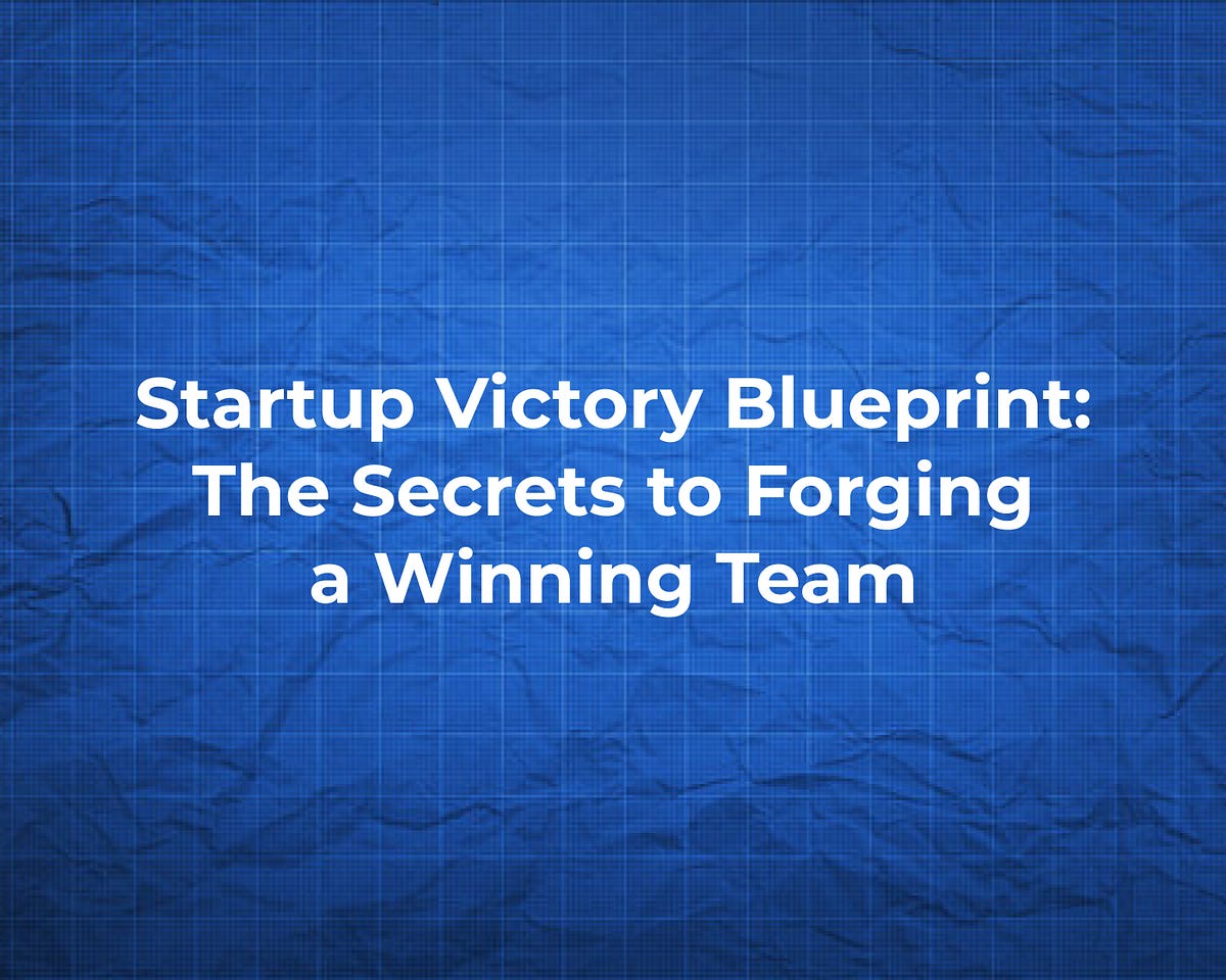 Startup Victory Blueprint: The Secrets to Forging a Winning Team | by ...