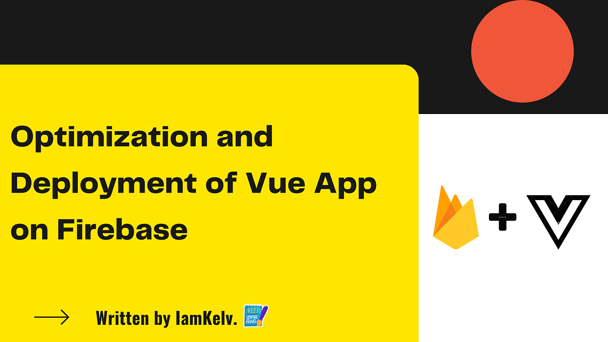 Optimization and Deployment of Vue App on Firebase | by KELVIN MOSES | Aug, 2023 | Medium